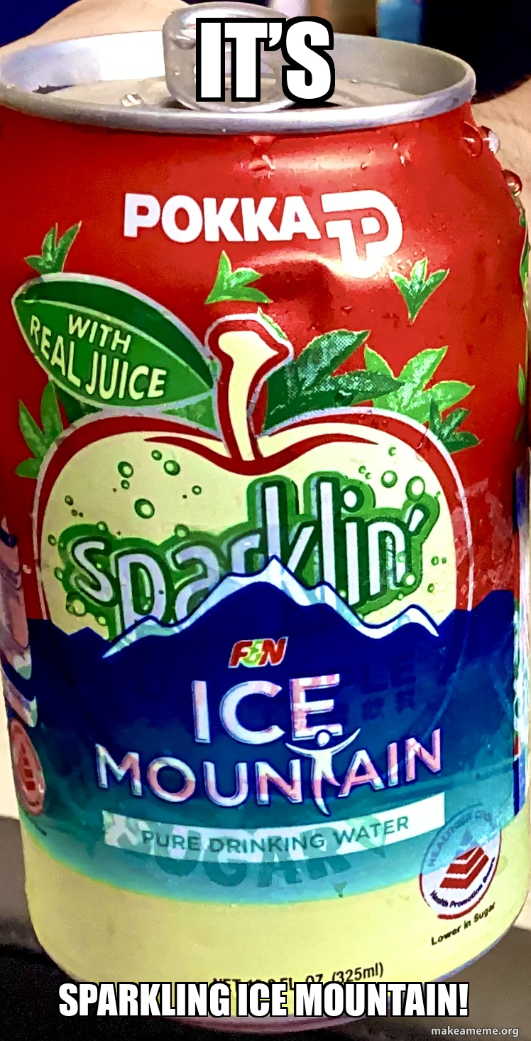 It’s Sparkling ice mountain! Meme Generator