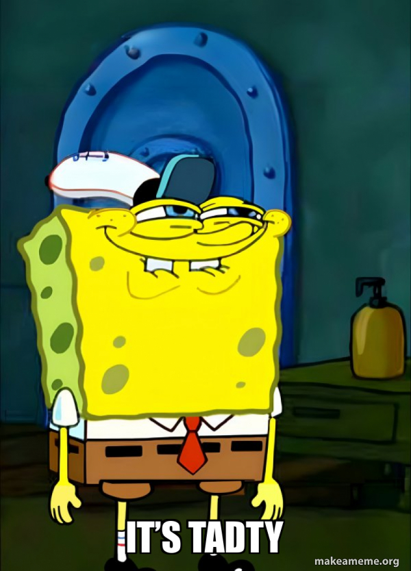 It’s tadty - SpongeBob Grin Meme Generator