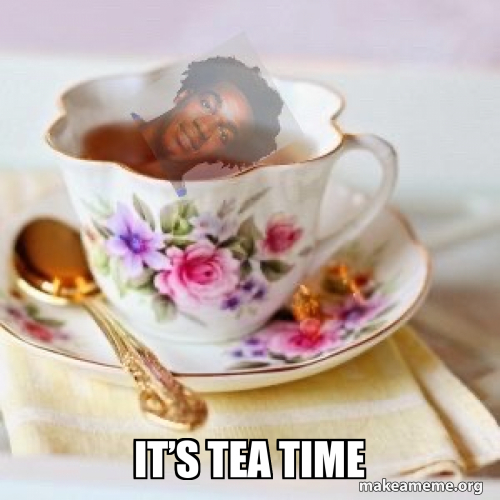 IT’S TEA TIME Meme Generator