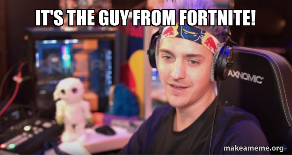It's the Guy from fortnite! - Ninja Tyler Blevins Meme Generator
