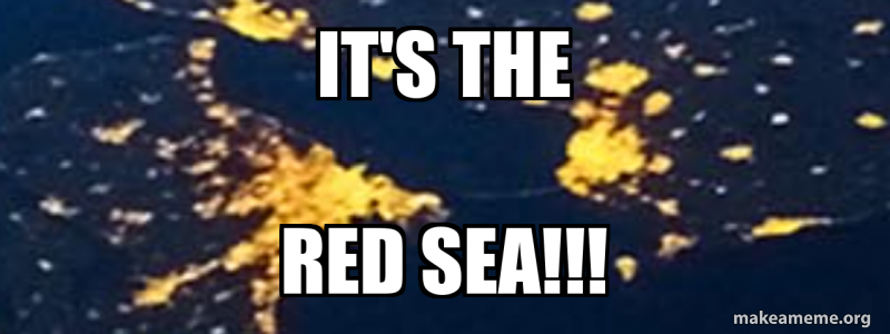 It's the red sea!!! - red sea crisis Meme Generator