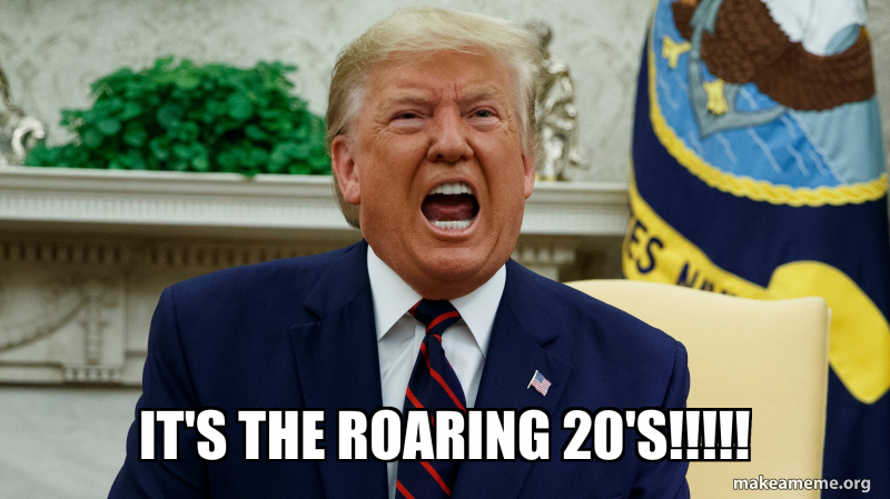 it's the roaring 20's!!!!! Meme Generator
