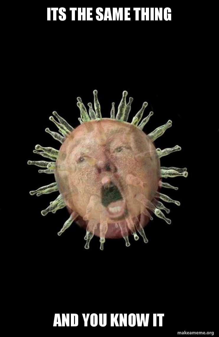 its the same thing and you know it - Trumpvirus TrumpPandemic Meme ...