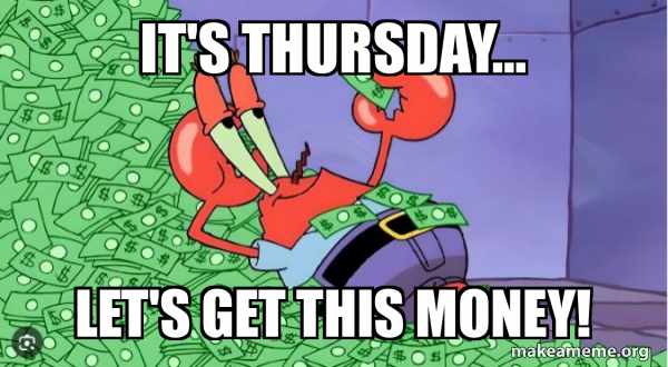 IT'S THURSDAY... LET'S GET THIS MONEY! - Mr Krabs Money Meme Generator