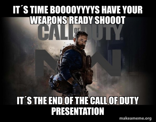 it´s Time Booooyyyys have your weapons ready shooot it´s the end of the ...