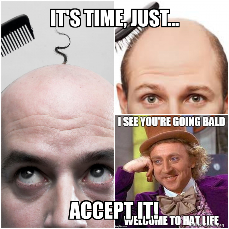 It's time, just... Accept it! Meme Generator