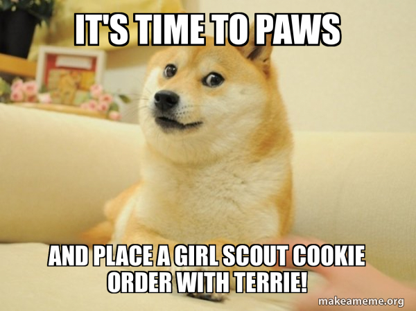 It's time to paws and place a girl scout cookie order with terrie ...