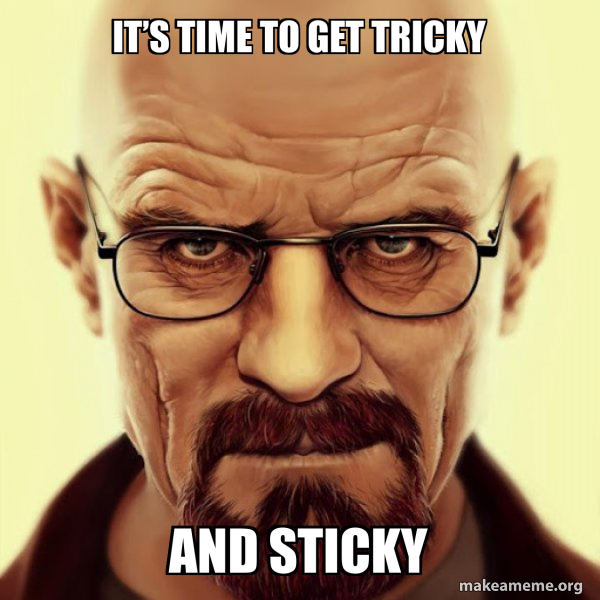 It’s time to get tricky And sticky - Walter White Breaking Bad Meme ...