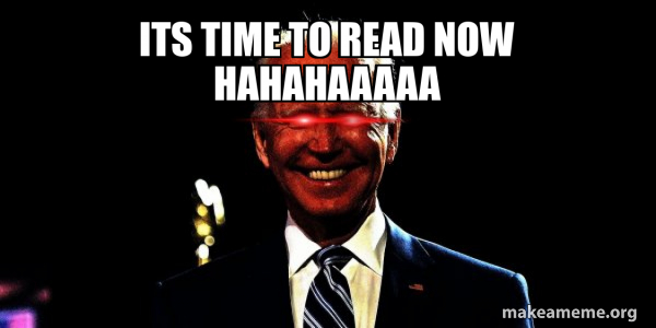 Its time to read now hahahaaaaa - Dark Brandon Meme Generator