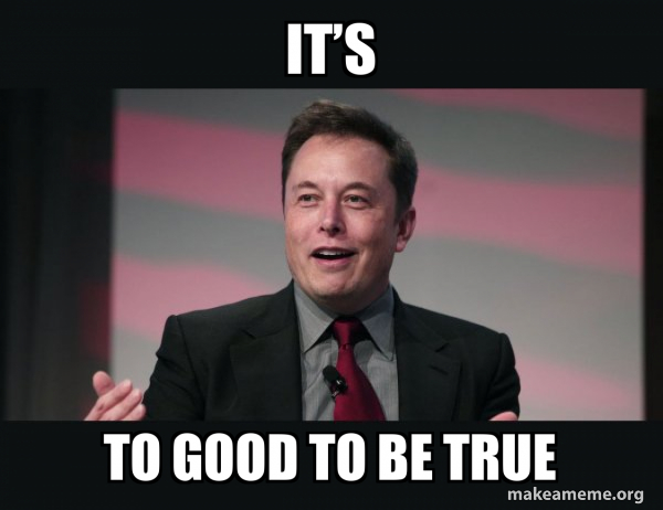 It’s To good To be true - Elon Musk Meme Generator