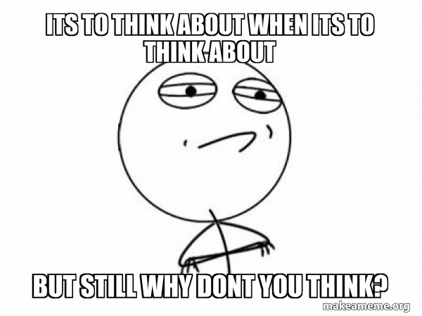 its to think about when its to think about but still why dont you think ...