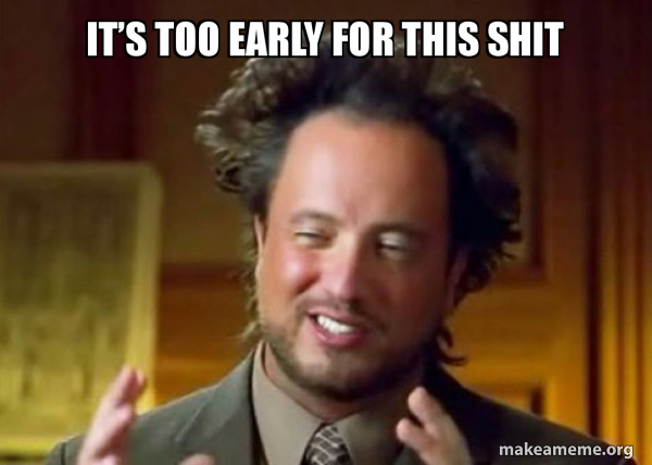 Itâ€™s too early for this shit - Ancient Aliens - Crazy History Channel ...