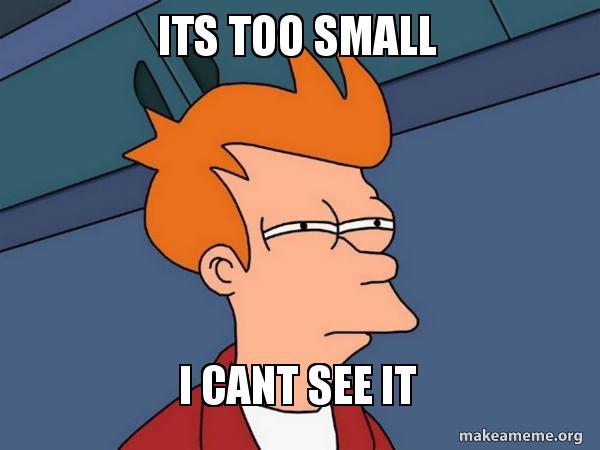 its too small i cant see it - Futurama Fry Meme Generator