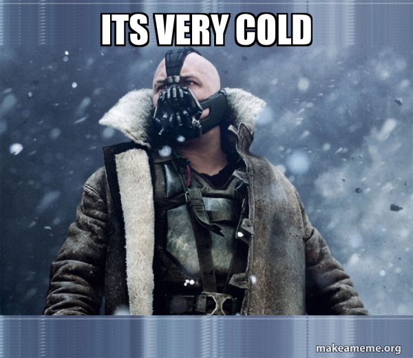 ITS VERY COLD - Bane (born into it, molded by it) Meme Generator