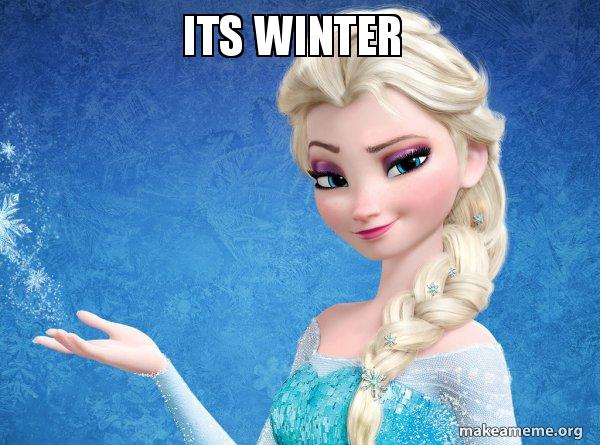 its winter - Elsa from Frozen Meme Generator