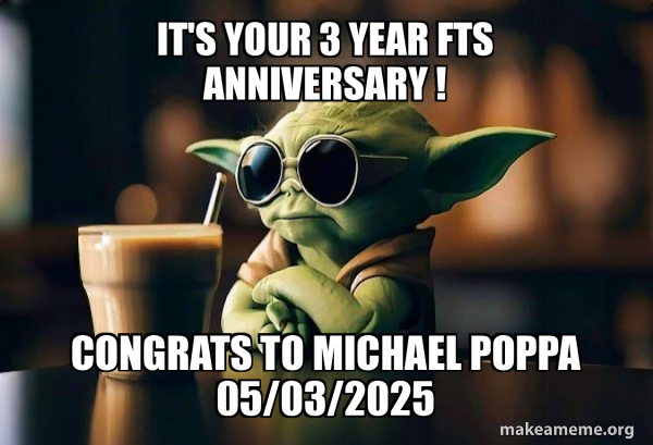 IT'S YOUR 3 YEAR FTS ANNIVERSARY ! CONGRATS TO mICHAEL POPPA 05/03/2025 ...