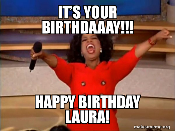 Itâ€™s Your Birthdaaay!!! Happy Birthday Laura! - Oprah Winfrey - You ...