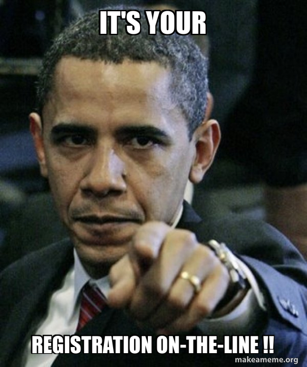 It's your REGISTRATION on-the-line !! - Angry Obama Meme Generator