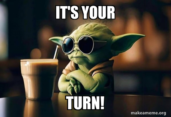 IT'S YOUR TURN! - Cool Yoda (Sunglasses) Meme Generator