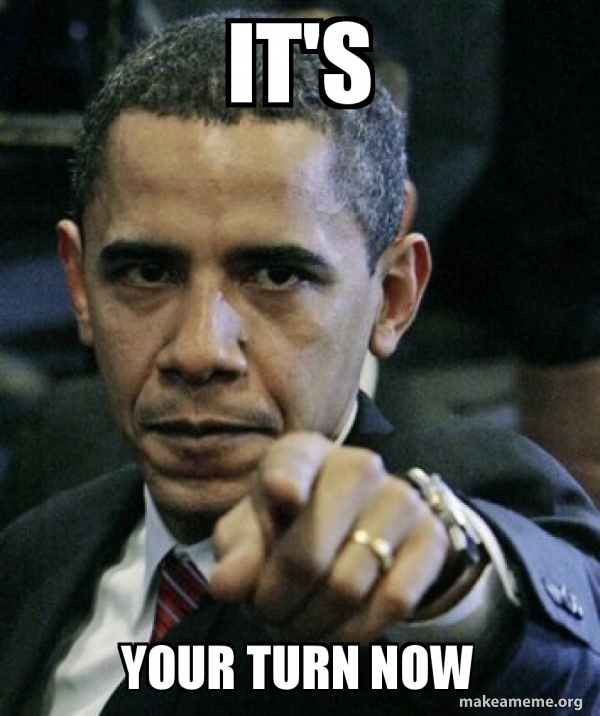 It's Your turn now - Angry Obama Meme Generator