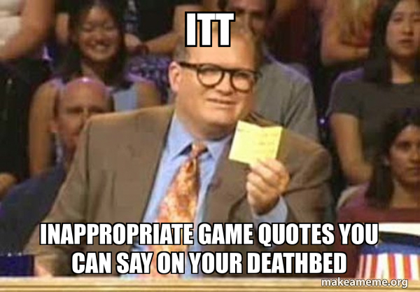 ItT Inappropriate game quotes you can say on your deathbed - Drew Carey ...