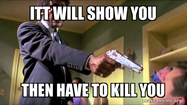 ITT will show you then have to kill you - Samuel L. Jackson Say What ...