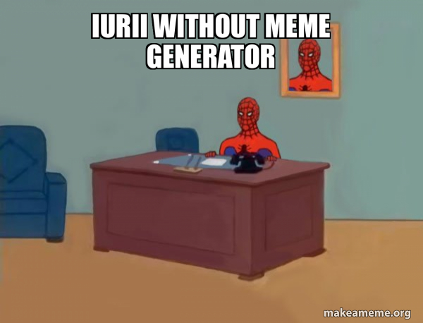 Iurii without meme generator - Spiderman Meme Generator