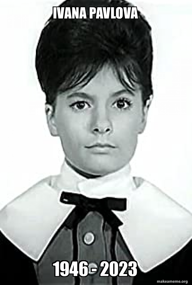 IVANA PAVLOVA 1946 - 2023 Meme Generator