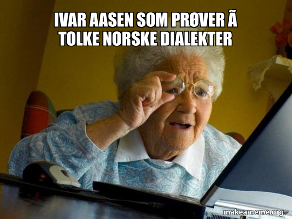 ivar aasen som prøver å tolke norske dialekter - Internet Grandma Meme ...