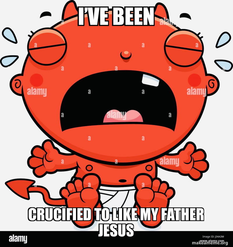 I’ve been Crucified to like my father Jesus Meme Generator