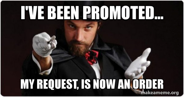 I've been promoted... My request, is now an order - Magician (for my ...