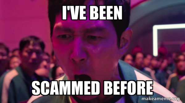 I've been scammed before - I've Played These Games Before Meme Generator