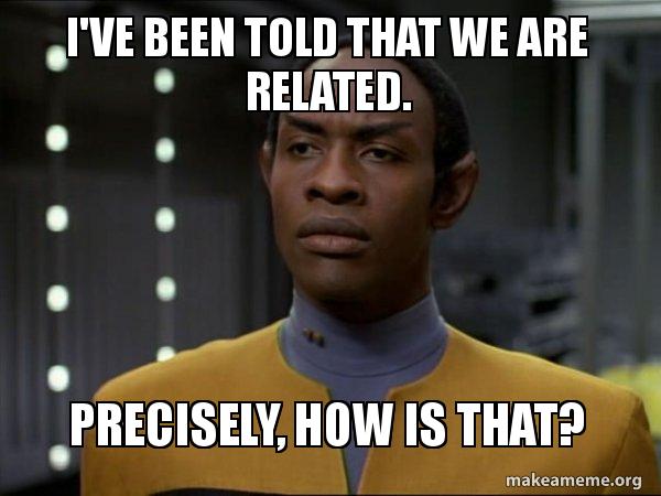 I've been told that we are related. Precisely, how is that? - Skeptical ...