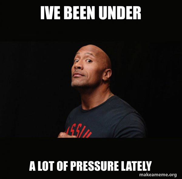 ive been under a lot of pressure lately - Dwayne Johnson (The Rock ...