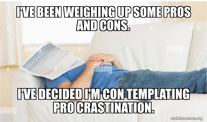 I've been weighing up some pros and cons. I've decided I'm con ...