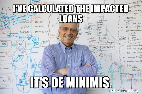 I've calculated the impacted loans It's de minimis. - Good Guy ...