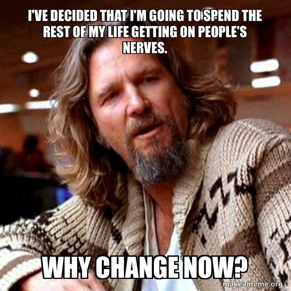 I've decided that I'm going to spend the rest of my life getting on ...