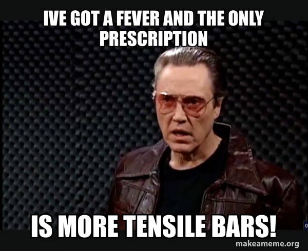 Ive got a fever and the only prescription Is more tensile bars! - SNL ...
