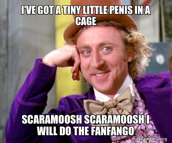 i've got a tiny little penis in a cage scaramoosh scaramoosh i will do ...