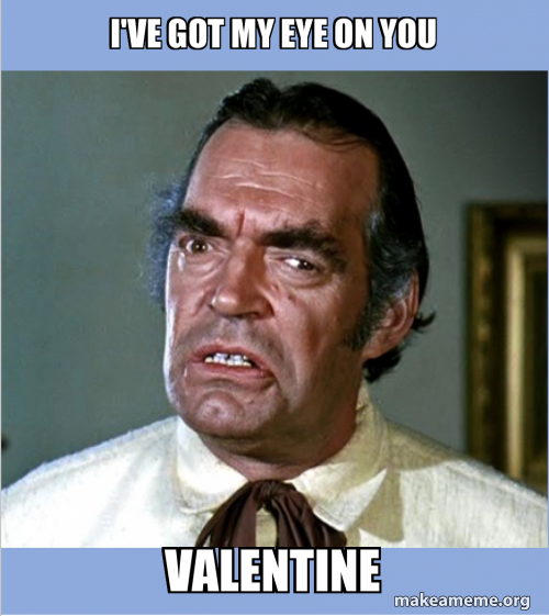 i've got my eye on you valentine Meme Generator