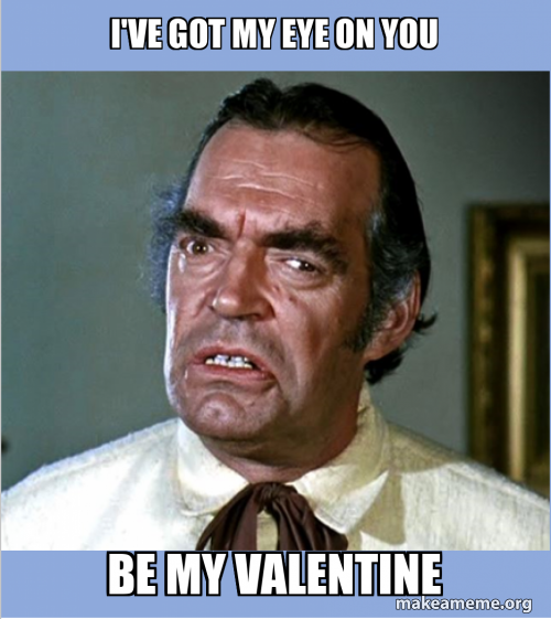 i've got my eye on you be my valentine Meme Generator