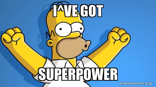 I^ve got Superpower - Happy Homer Meme Generator