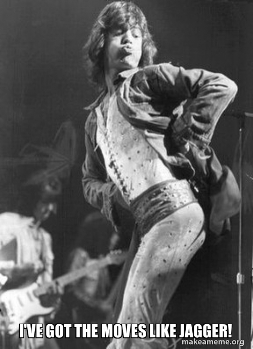 I've got the moves like jagger! Meme Generator