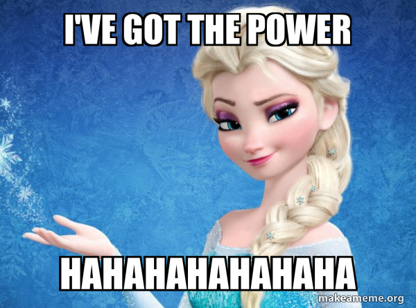 I've Got The Power Hahahahahahaha - Elsa from Frozen Meme Generator