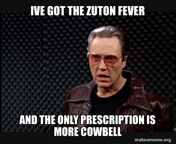 Ive got the zuton fever And the only prescription is more COWBELL - SNL ...
