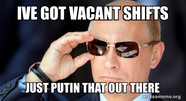 Ive got vacant shifts Just putin that out there - Vladamir Putin Meme ...