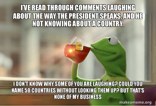 Iâ€™ve read through comments laughing about the way the President ...