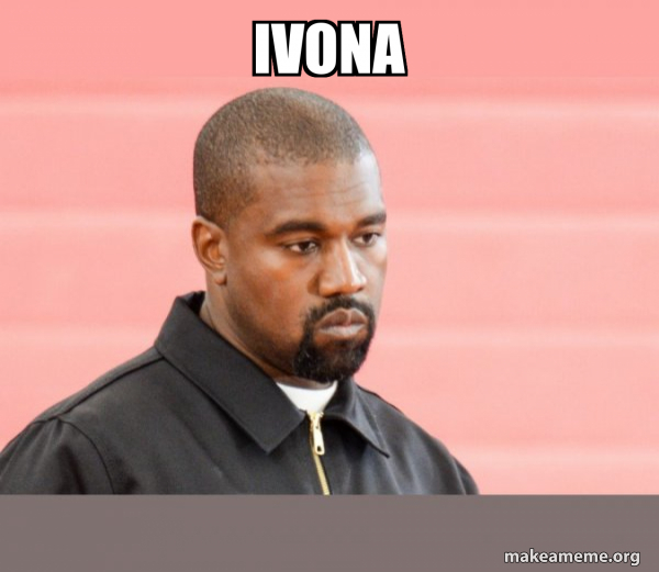 Ivona - Kanye West Meme Generator