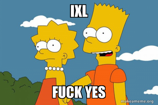 IXL FUCK YES - Bart and Lisa Chat Meme Generator