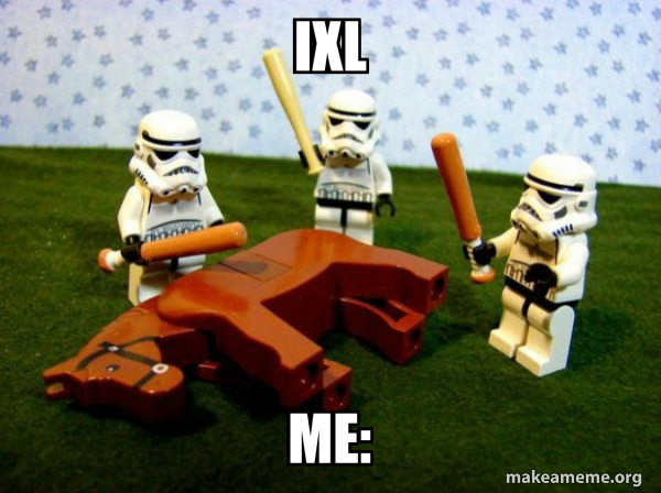 IXL me: - Flogging a Dead Horse Meme Generator